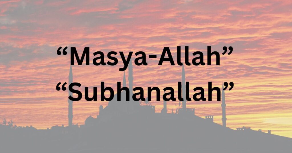 Perbezaan Ungkapan “Masya-Allah” dan “Subhanallah”